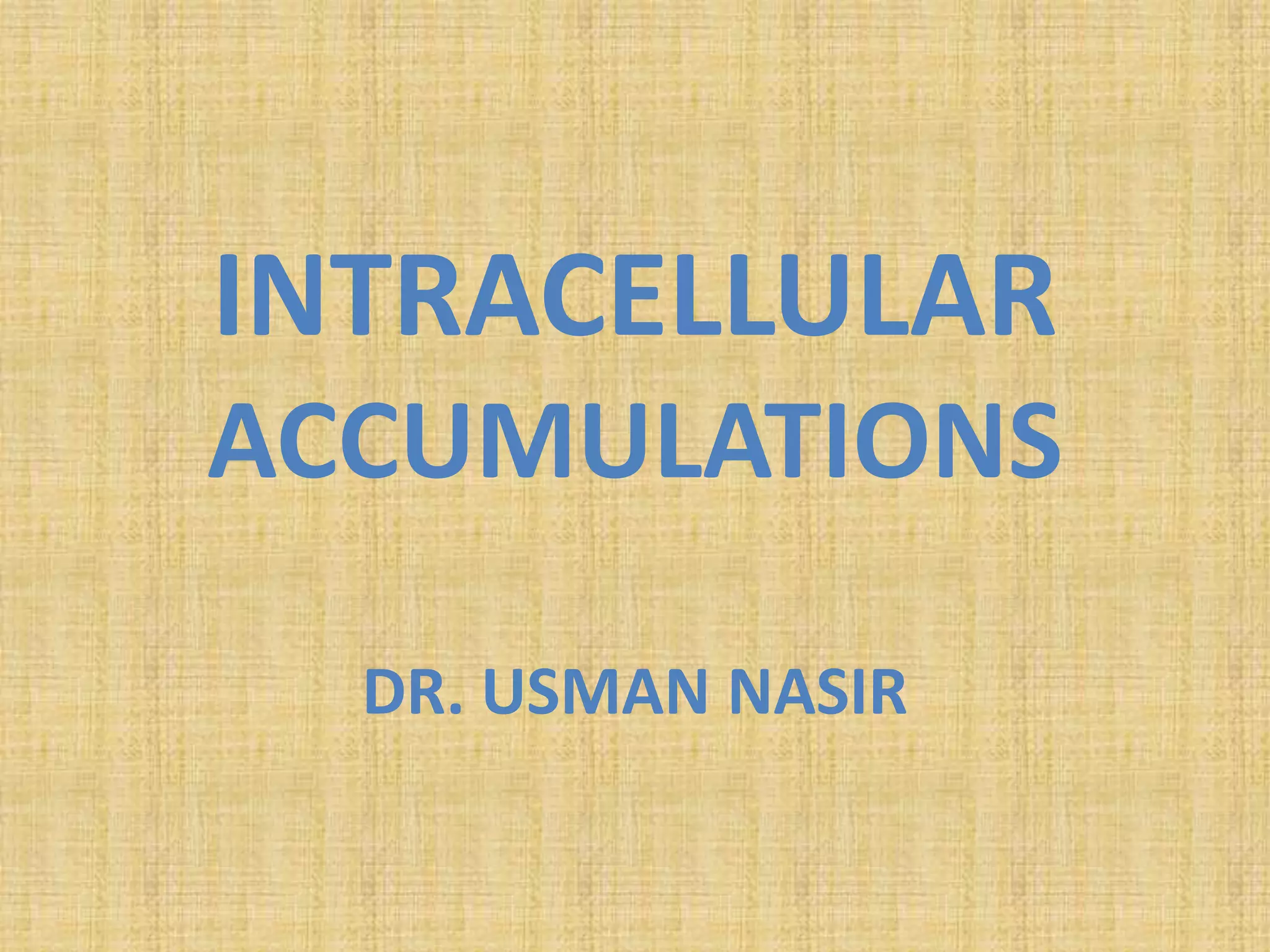 Intracellular accumulations ppt by dr usman nasir | PPTX