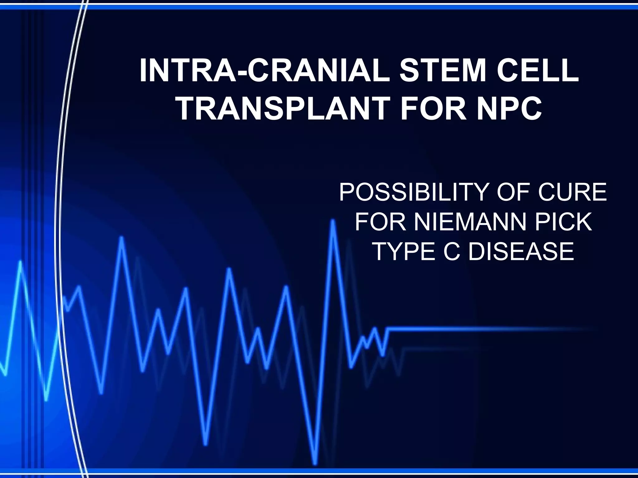 Intra Cranial Stem Cell Transplant For Npc.Ppt 2 | PPT