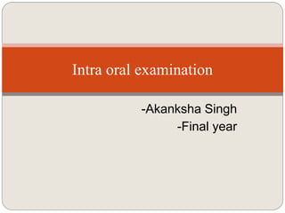 Intra oral examination | PPTX