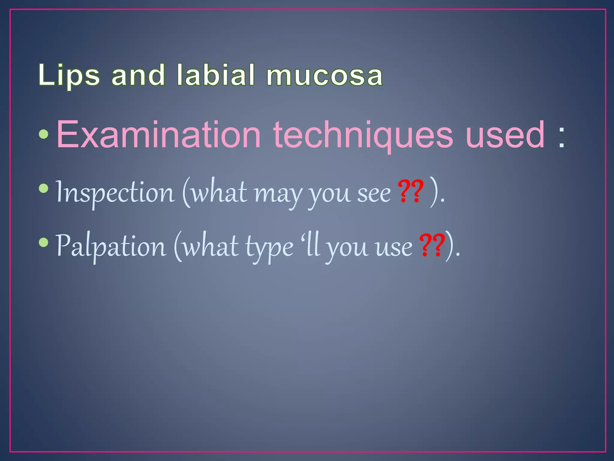Intra oral examination (lips and labial mucosa) | PPTX