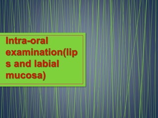 Intra oral examination (lips and labial mucosa) | PPT