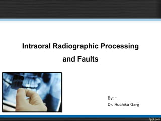 Intraoral radiographic processing and faults | PPTX