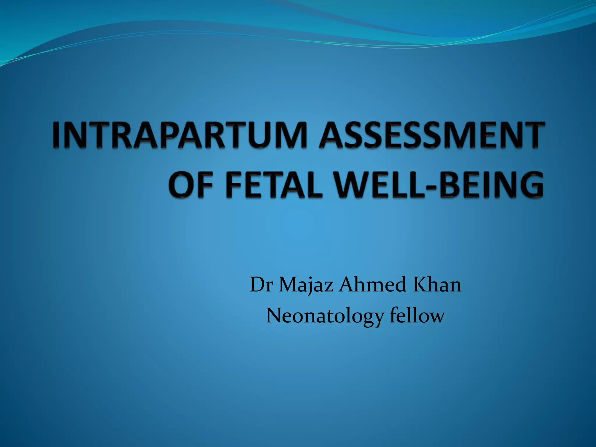 Intrapartum assessment of fetal well being (1) | PPTX