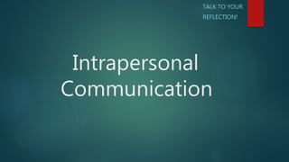IntraPersonal Communication : How It Works and Its Importance | PPTX