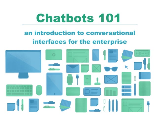 Chatbots 101: an introduction to conversational interfaces for the ...