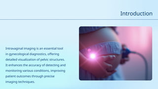 Intravaginal Imaging including mri ct scan ultrasound | PPTX