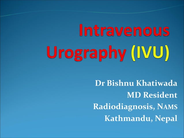 Intravenous urography (IVU) by Dr Bishnu Khatiwada, Conventional IVU ...