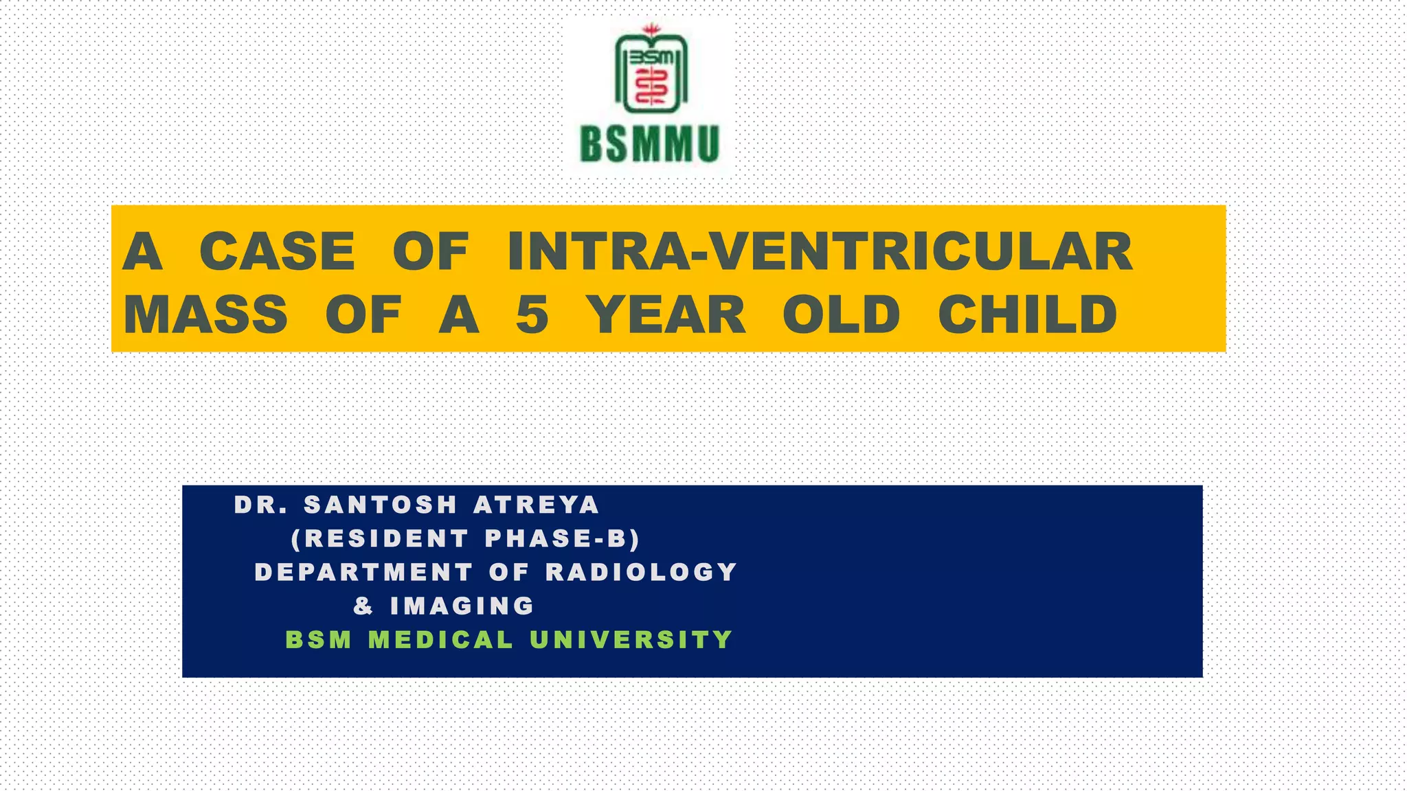 Intraventricular mass (Radiology) of a child {A CASE} | PPTX