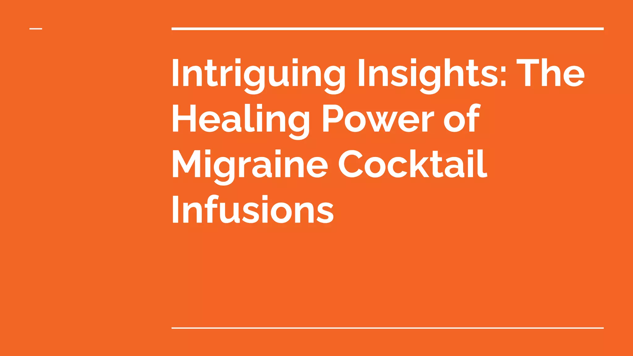 Intriguing Insights The Healing Power of Migraine Cocktail Infusions | PPT