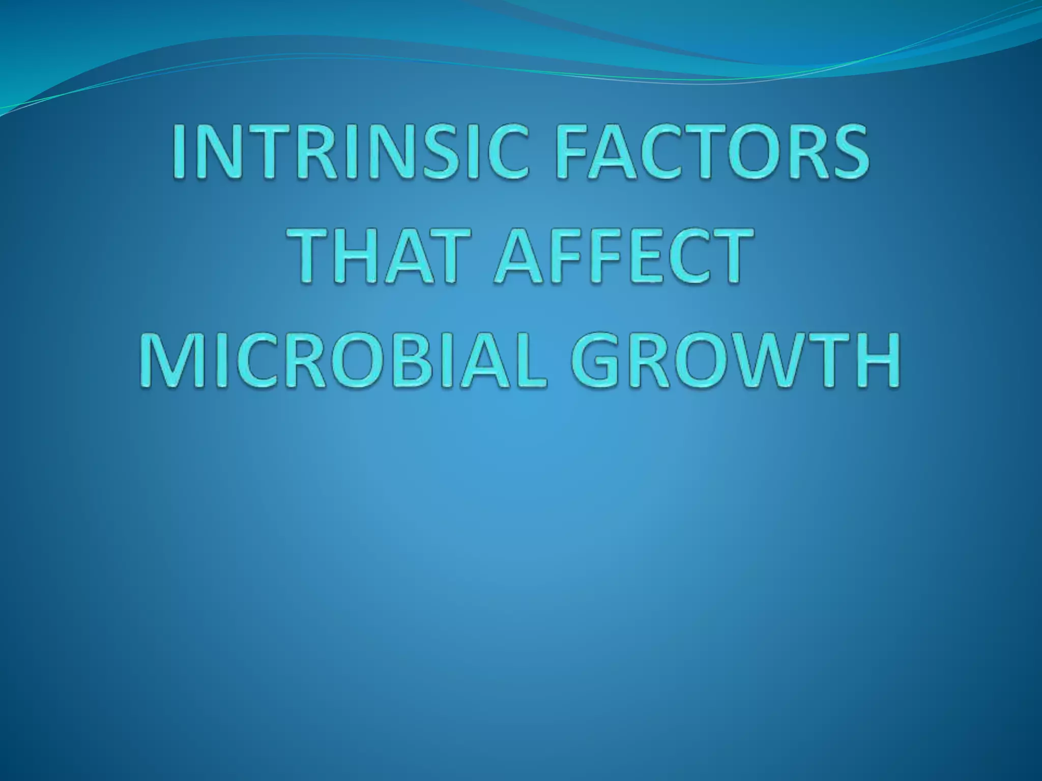 INTRINSIC FACTORS THAT AFFECT MICROBIAL GROWTH_rev1.pptx