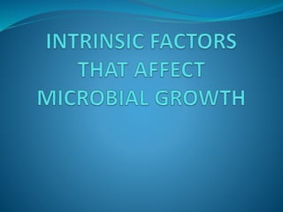 INTRINSIC FACTORS THAT AFFECT MICROBIAL GROWTH_rev1.pptx