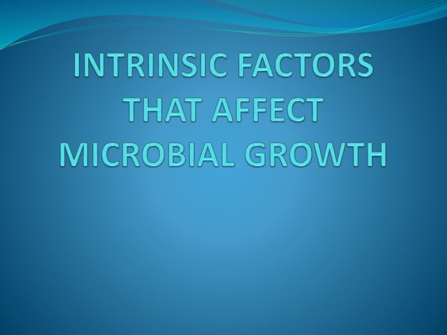 INTRINSIC FACTORS THAT AFFECT MICROBIAL GROWTH_rev1.pptx