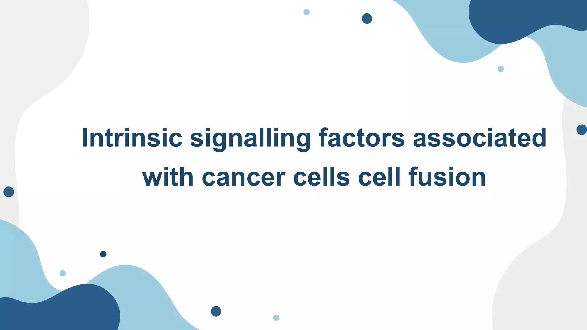 intrinsic signalling factors associated with cancer cells cell-fusion.pptx