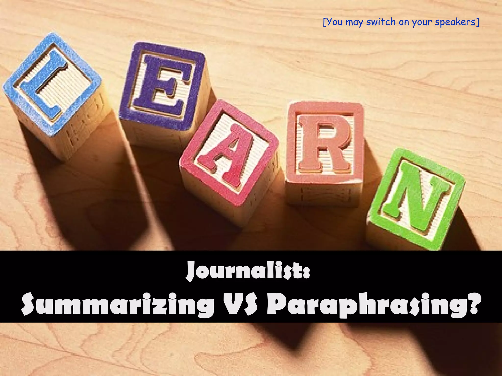 Journalist: Summarizing VS Paraphrasing | PPT