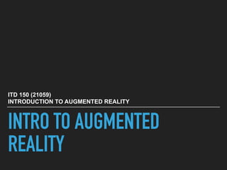 ITD 150: Intro to Augmented Reality | PPT