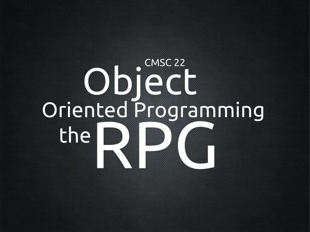 CMSC22: Object Oriented Programming - The RPG | PPT