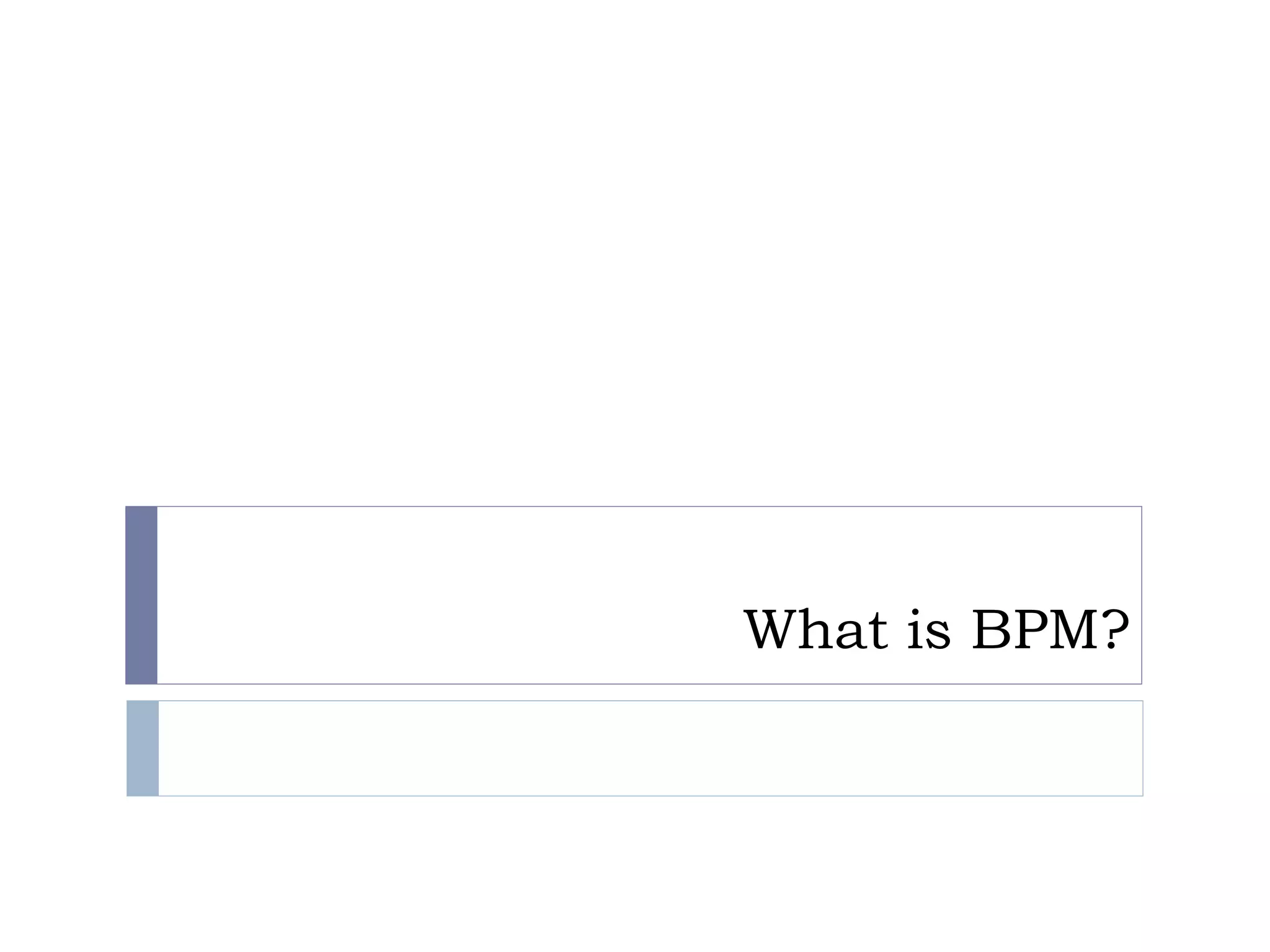 Introduction to BPM, Business Process Management, BPM | PPT