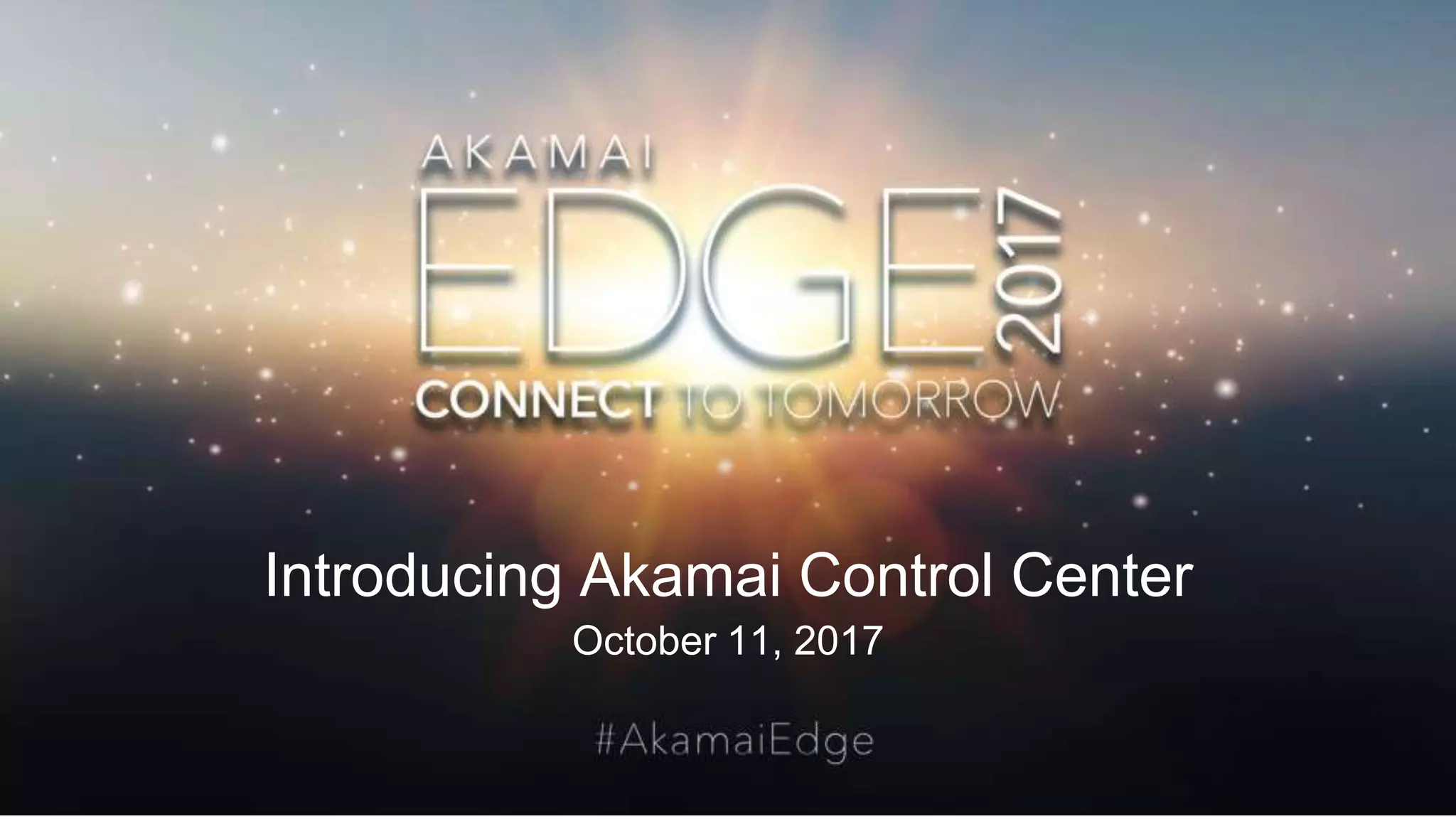 Introducing Akamai's New Control Center | PPTX