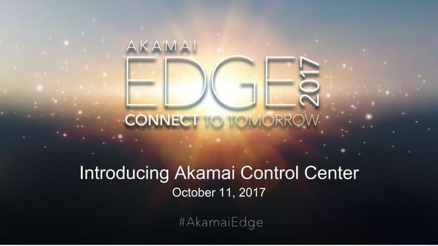 Introducing Akamai's New Control Center | PPT