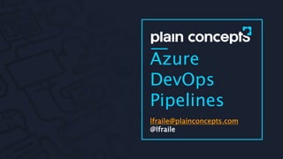 Introducción a Azure Devops Pipelines - Plain Concepts DevOps day | PPT