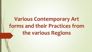 Various contemporary arts forms and their practices.pptx