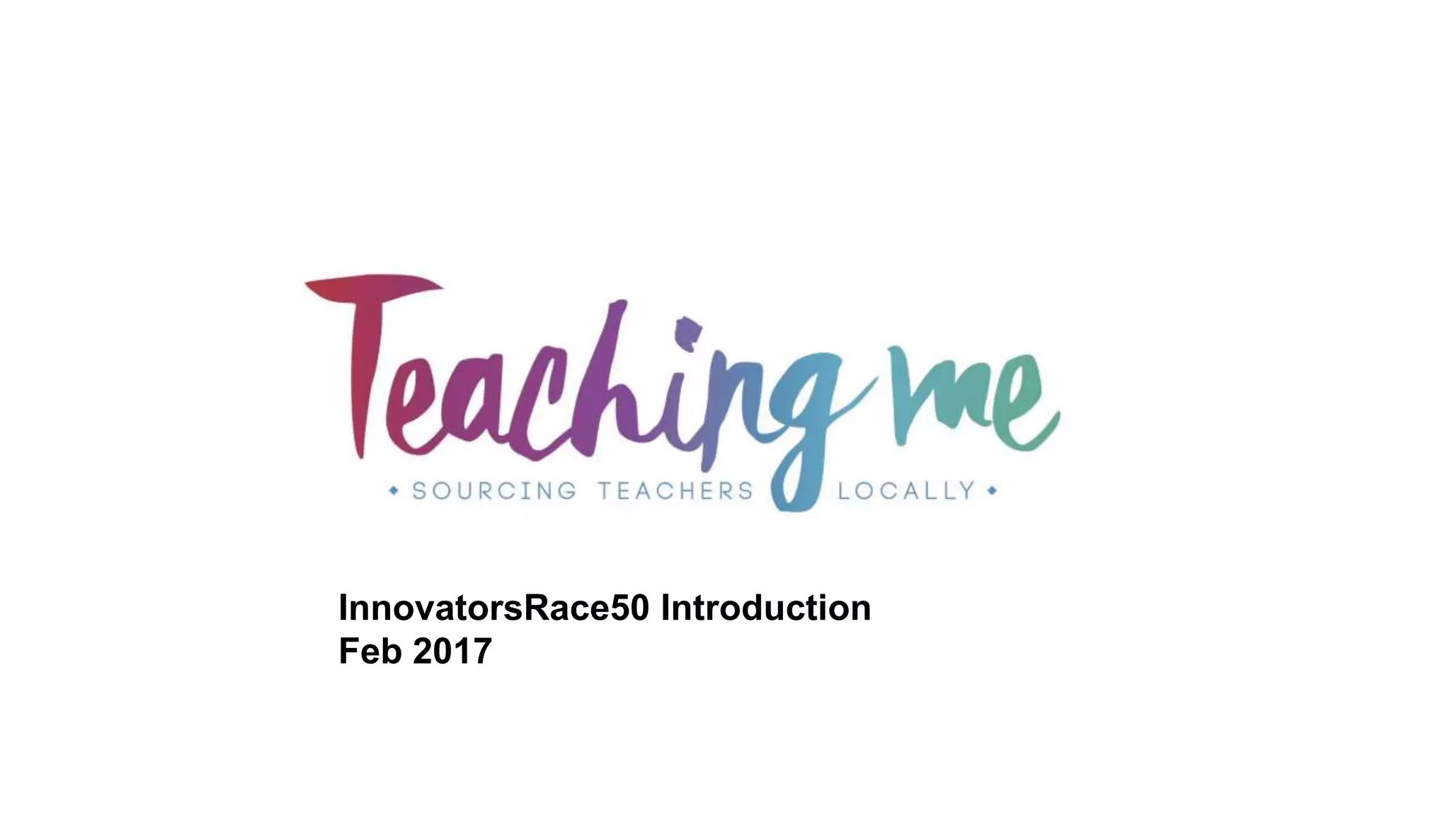 Intro deck teachingme.com CapGemini InnovatorsRace50 | PPT