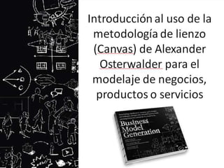 Introdución a la metodología canvas de Alexander Osterwalder | PPTX