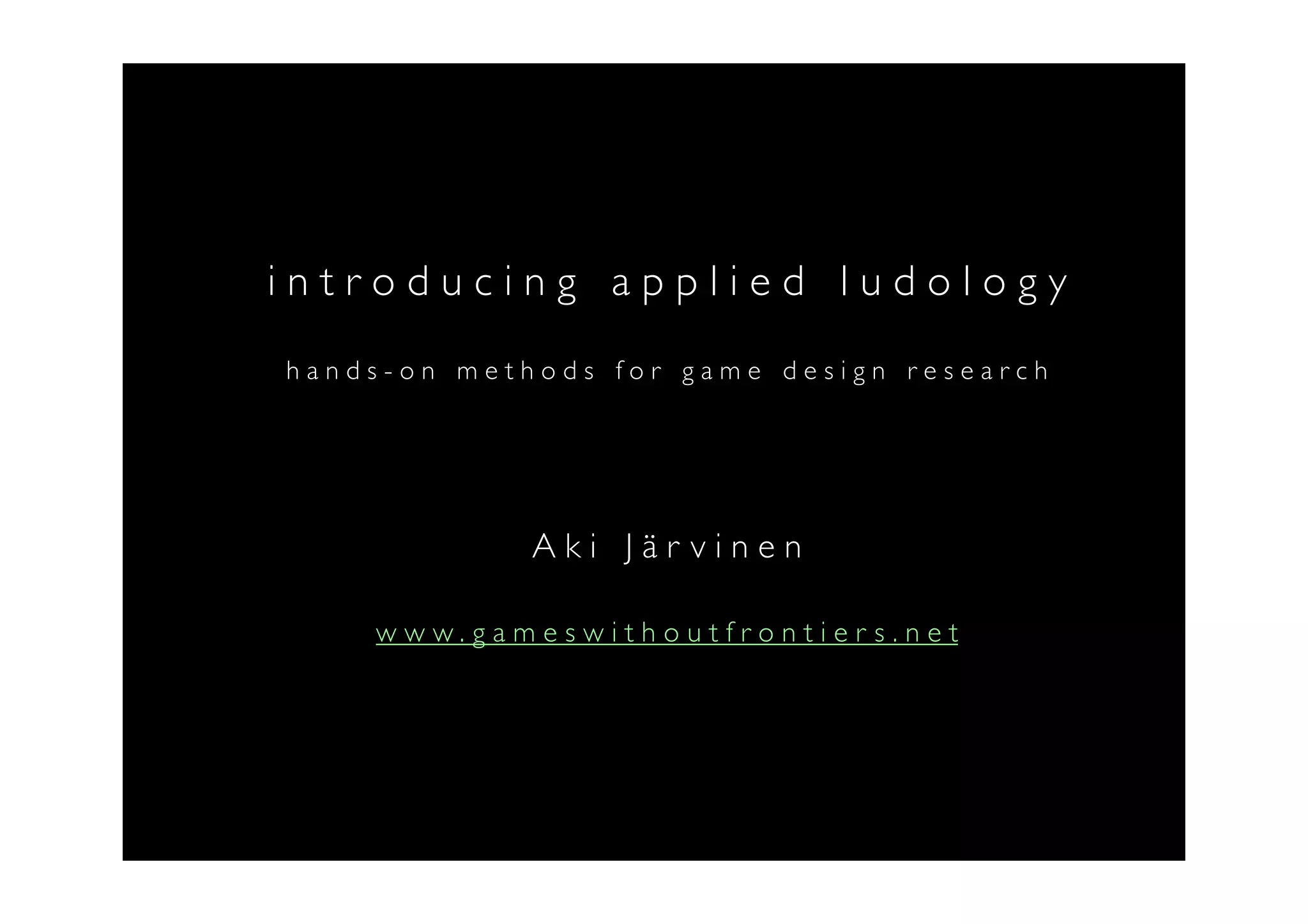 Introducing Applied Ludology: Hands-on Methods for Game Design Research ...