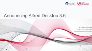 Introducing Alfred Desktop 3.6 | PPT