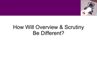 Introducing a new model of overview & scrutiny | PPT