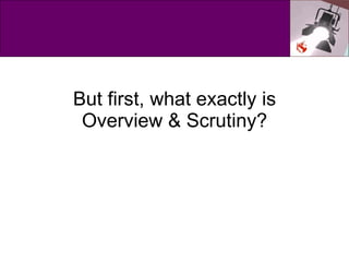 Introducing a new model of overview & scrutiny | PPT
