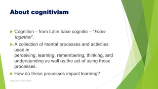 Introducing cognitivism as a learning theory | PPTX