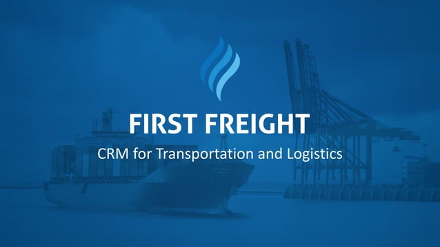 CRM for Logistics - First Freight CRM | PPT
