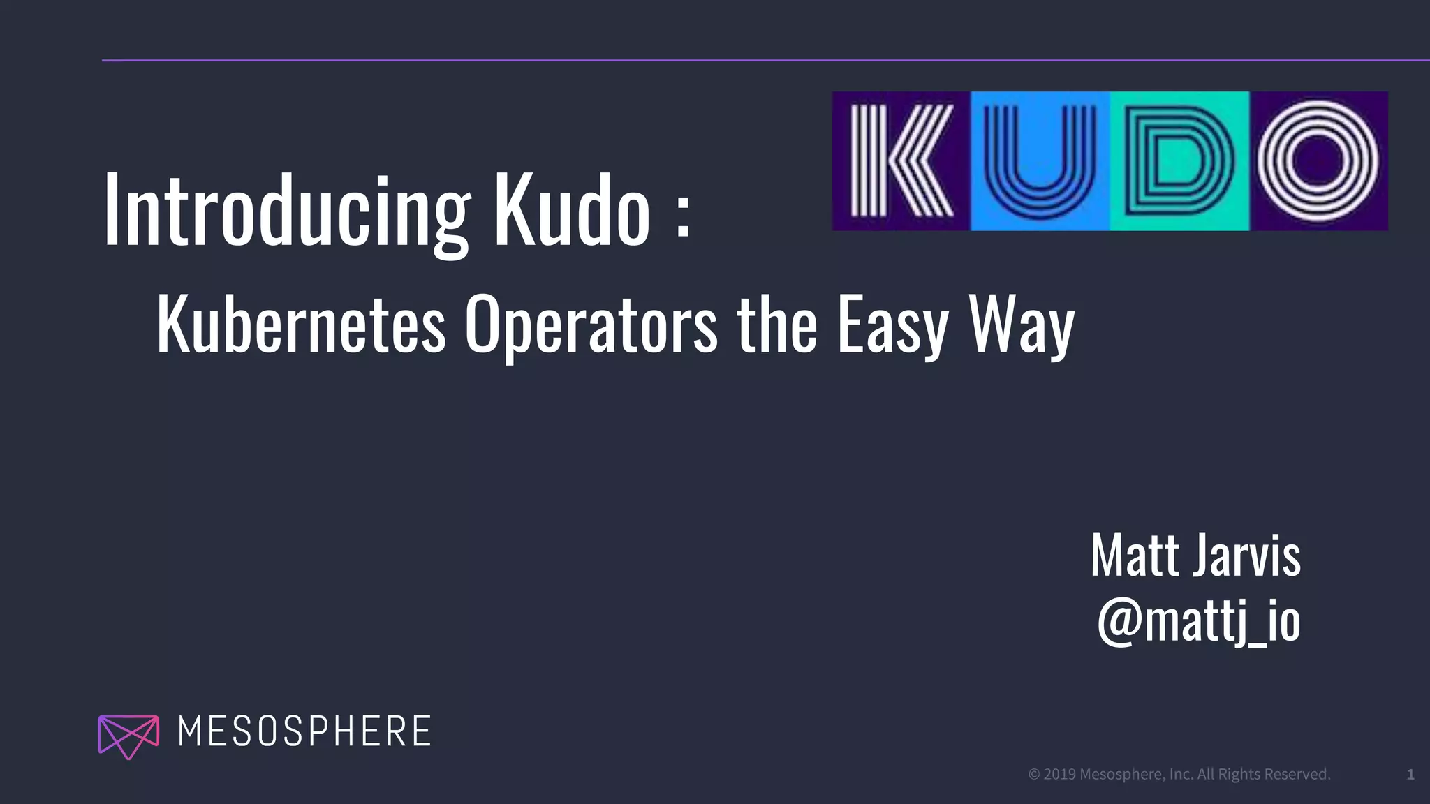 OSDC 2019 | Introducing Kudo – Kubernetes Operators the easy way by ... OSDC 2019 | Introducing Kudo – Kubernetes Operators the easy way by ...