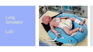 Introducing the neonatal lung simulator LuSi | PPTX