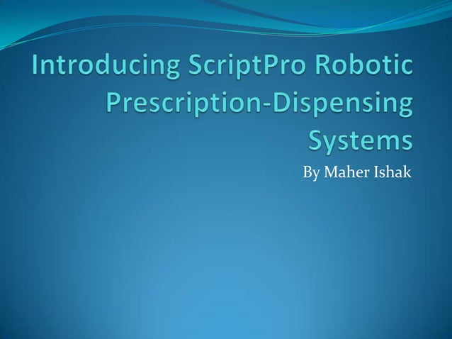 Introducing ScriptPro Robotic Prescription-Dispensing Systems | PPT