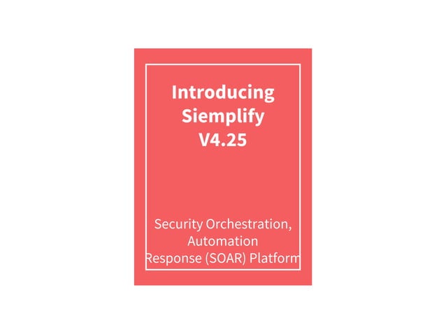 Introducing Siemplify V4.25 - Security Orchestration, Automation And ...