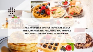 Introducing the Carousel - The Ultimate Artisan Waffle Baker | PDF