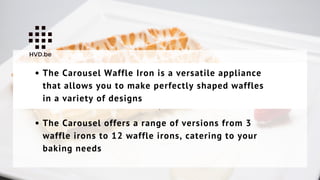Introducing the Carousel - The Ultimate Artisan Waffle Baker | PPT