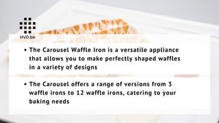 Introducing the Carousel - The Ultimate Artisan Waffle Baker | PDF