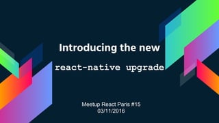Introducing the new "react-native upgrade" | PDF