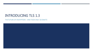 Introducing TLS 1.3 – The future of Encryption | PPT