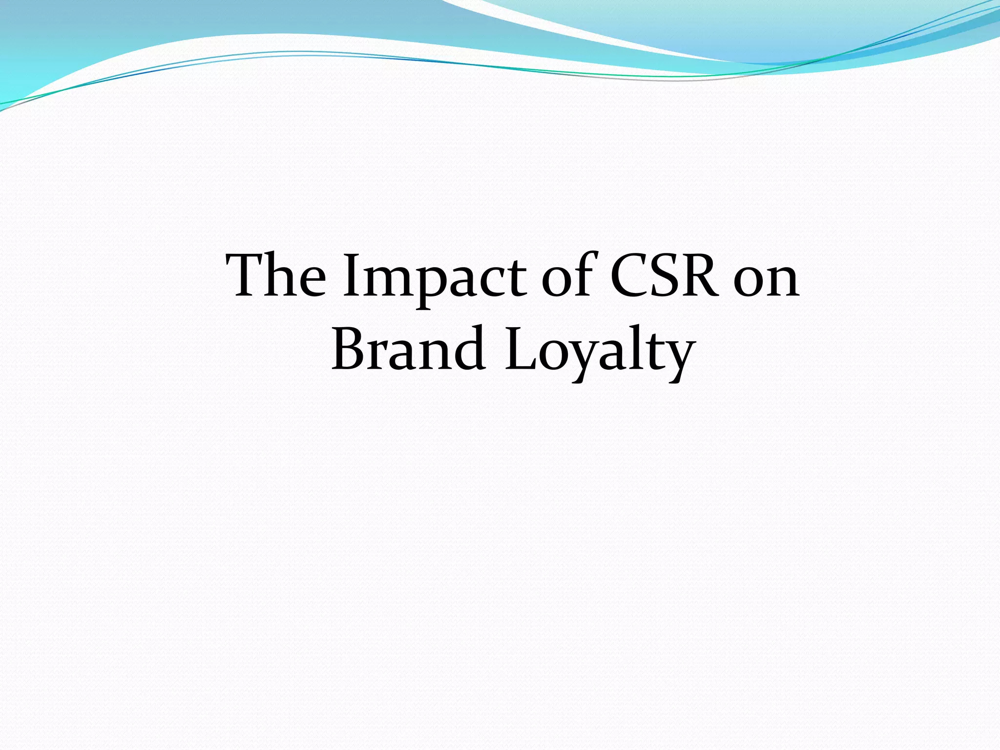 impact of CSR on Brand Loyalty | PPTX