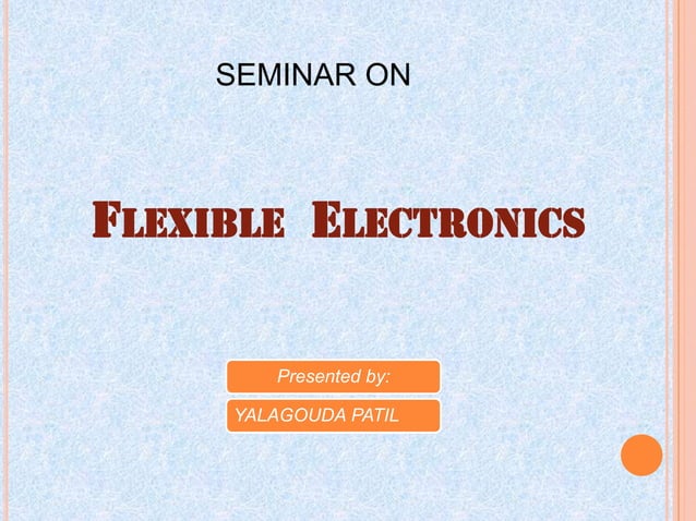 Presentation on FLEXIBLE ELECTRONICS..... | PPTX