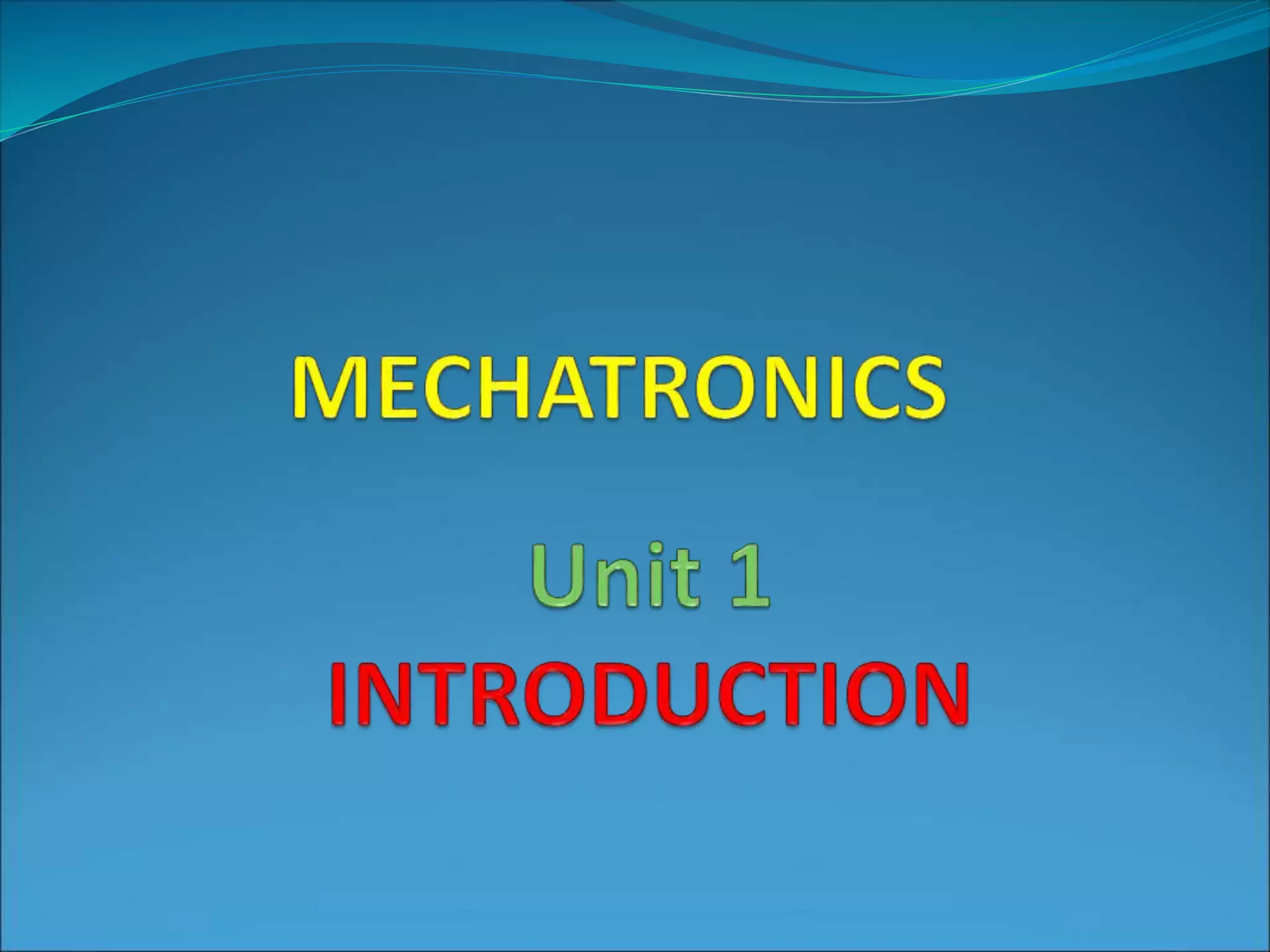 UNIT I INTRODUCTION (MECHATRONICS) | PPT