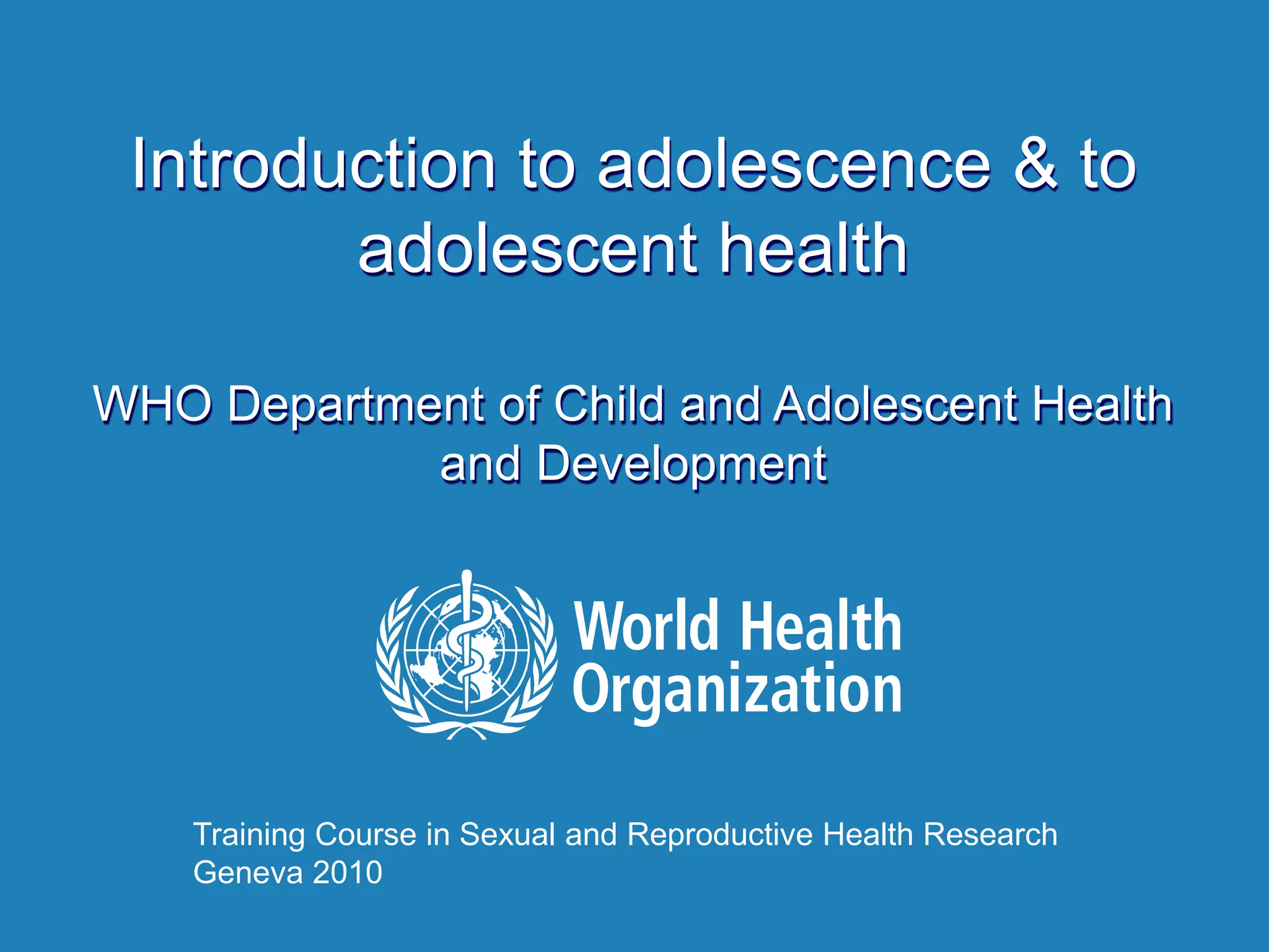 Introduction-adolescence-adolescent-health-WHO-CAHD-2010-notes.ppt