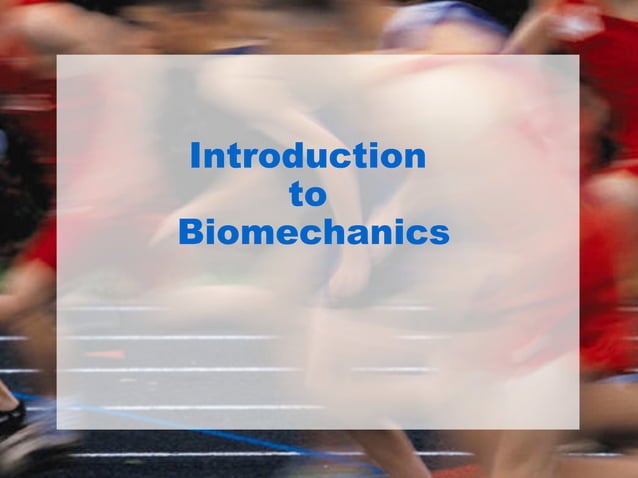 Introduction to Biomechanics | PPT