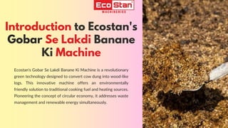 Ecostan's Gobar Se Lakdi Banane Ki Machine: Green Technology | PPTX