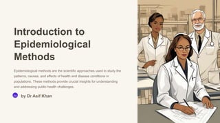 Introduction-to-Epidemiological-Methods- Dr Asif Khan | PPT