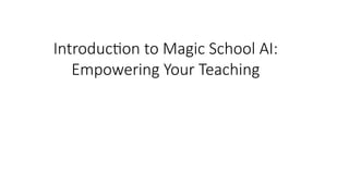 Introduction-to-Magic-School-AI--Empowering-Your-Teaching.pptx